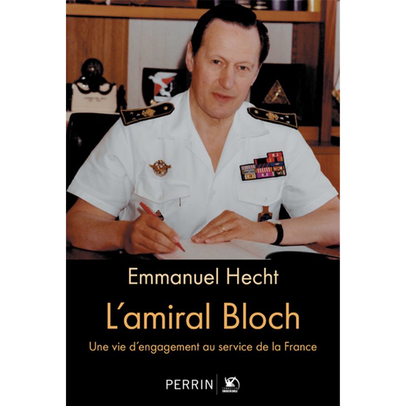 L'amiral Bloch - Une vie d'engagement au service de la France ...
